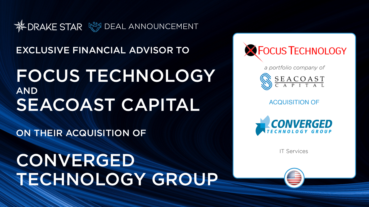 Drake Star Acts as Exclusive Financial Advisor to Focus Technology and Seacoast Capital on their ...